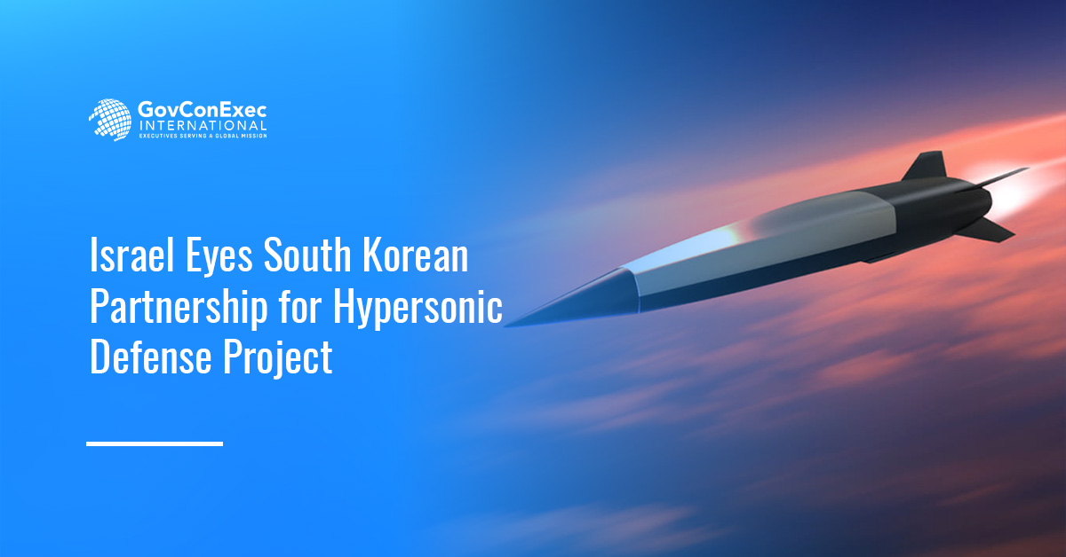 Israel Urges South Korea to Join Hypersonic Defense Project